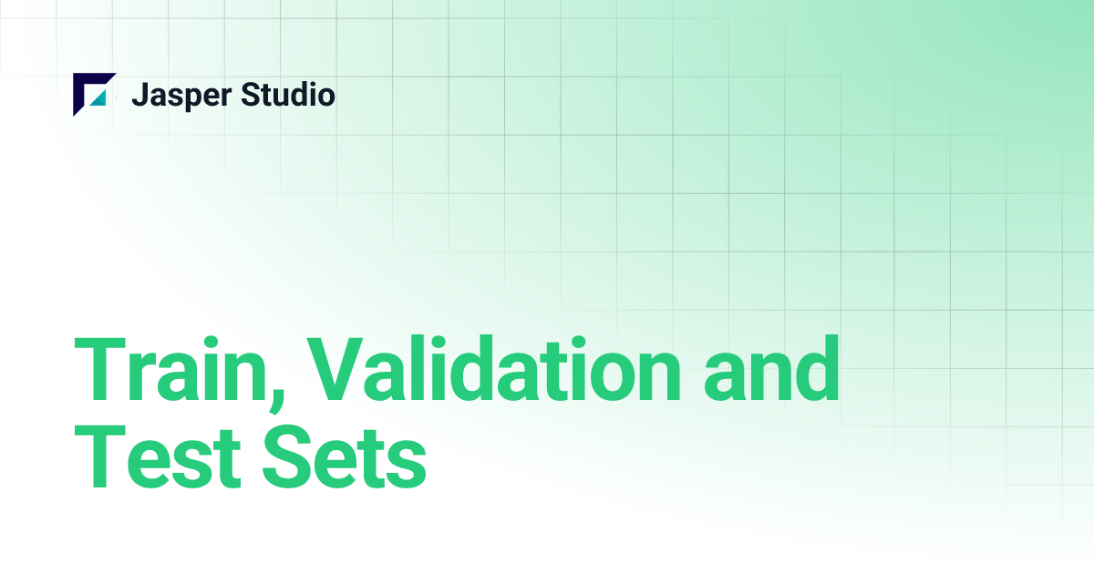 Train, Validation and Test Sets | Jasper Studio